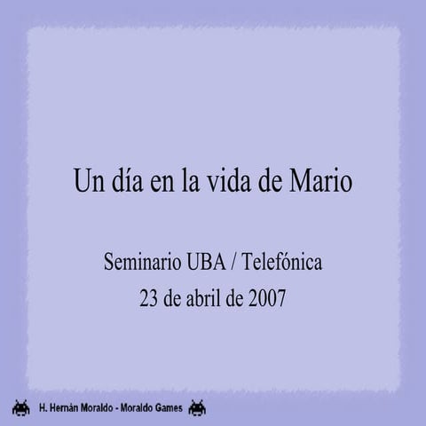 Un dia en la vida de Mario - Hernan Moraldo @ UBA Telefonica 2007 | PPT