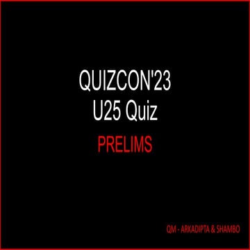 U25 GENERAL QUIZ: PRELIMS - QUIZCON 23 | PPTX