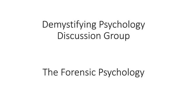 Demystifying Psychology Discussion Group - Forensic Psychology | PPT Demystifying Psychology Discussion Group - Forensic Psychology | PPT