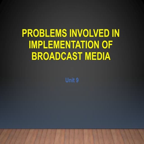 BROADCAST MEDIA - UNIT 9 - PROBLEMS INVOLVED IN IMPLEMENTATION OF THE ...