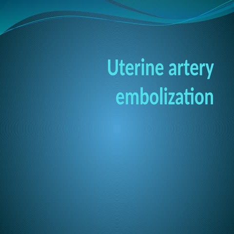 UAE.pptx uterine artery embolization..advanced treatment of fibroids | PPTX