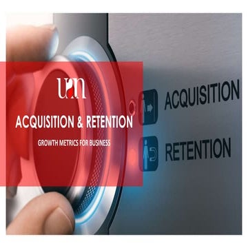 UAN ACQUISITION & RETENTION - HOW to GROWTH METRICS FOR BUSINESS | PPTX