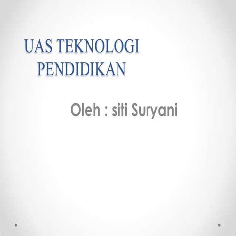 Uas teknologi pendidikan Siti Suryani | PPT