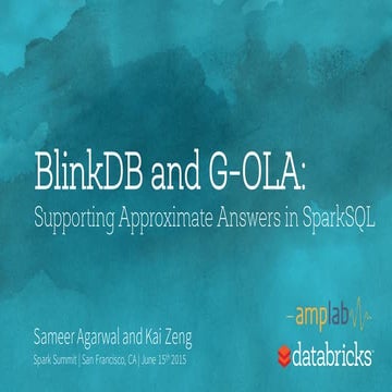 BlinkDB and G-OLA: Supporting Continuous Answers with Error Bars in SparkSQL-(Sameer Agarwal and ...