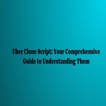 Uber Clone Script_ Your Comprehensive Guide to Understanding Them | PPT