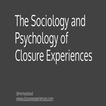 UCD2015 The sociology and psychology Closure Experiences | PPT