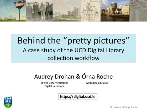 Optimising Workflows for Digital Archives: UCD Digital Library | PPT