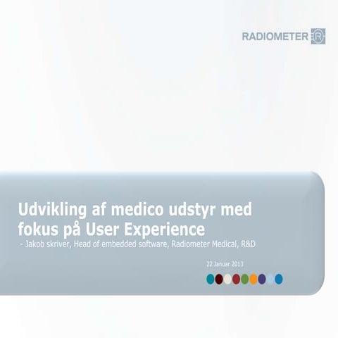 Udvikling af medico udstyr med fokus på user experience af Jakob Skriver, Radiometer Medical | PPTX