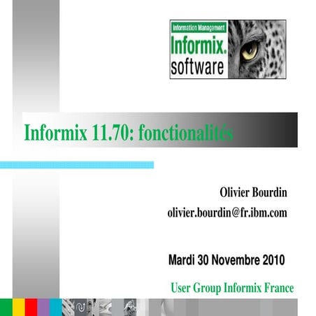 Informix User Group France - 30/11/2010 - Fonctionalités IDS 11.7 | PDF