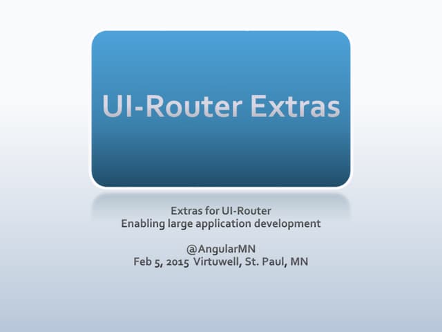 Ui router extras - AngularMN - Feb 2015 | PPT Ui router extras - AngularMN - Feb 2015 | PPT