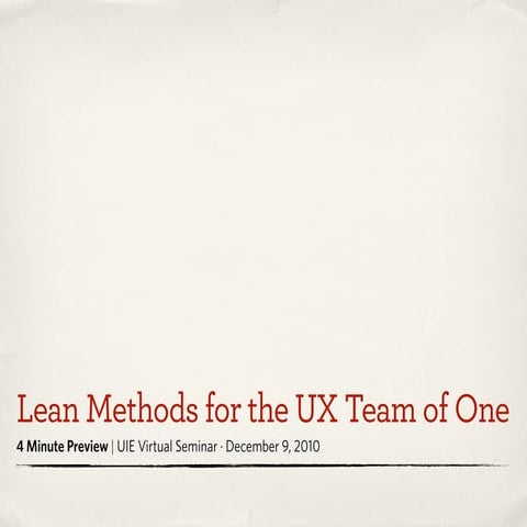 Lean Methods for the UX Team of One | UIE Virtual Seminar Preview | PDF