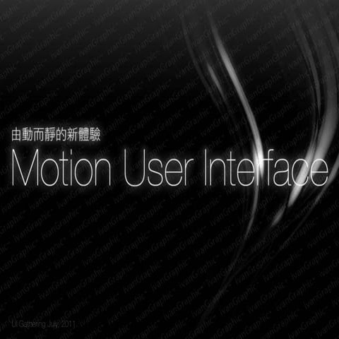 UiGathering Talk - Motion User Interface / by Ivan Wei | PPT