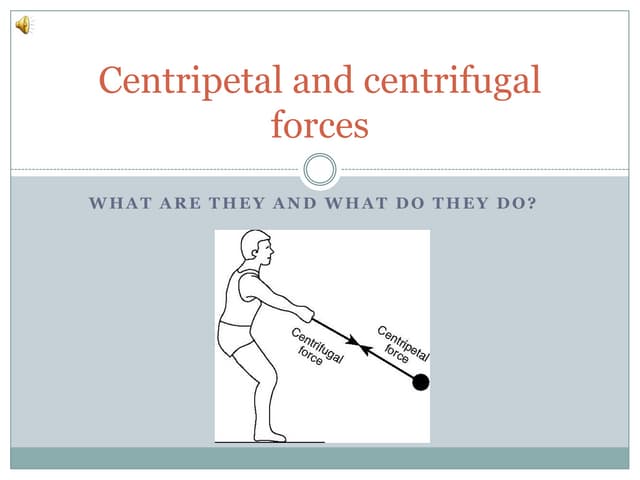 Centripetal and centrifugal forces | PPTX