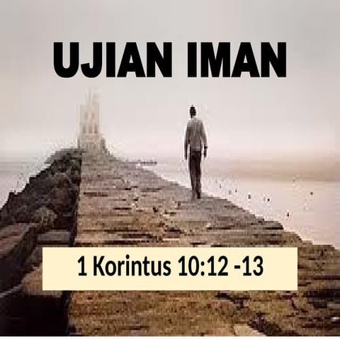 khotbah kristen UJIAN IMAN (1 korintus 10:12-13) | PPTX