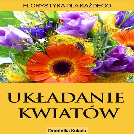 Układanie kwiatów. florystyka dla każdego - ebook | PDF