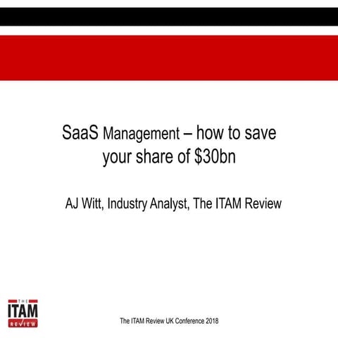 UK Conference 2018_SaaS Management - How to save your share of $30bn_AJ ...