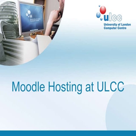 Moodle Hosting at ULCC | PPT | Technology & Computing