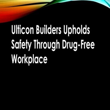 Ulticon Builders Upholds Safety Through Drug-Free Workplace.pptx