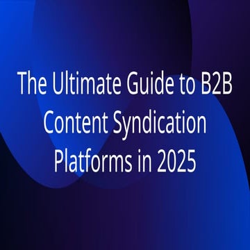 The Ultimate Guide to B2B Content Syndication Platforms in 2025 | PPTX