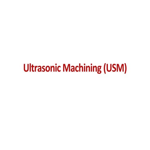 Ultrasonic machining.pptx Ultrasonic machining ppt | PPTX