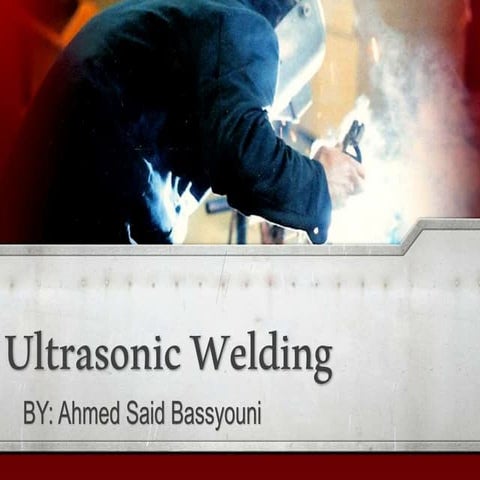 Ultrasonic welding presentation | PPTX
