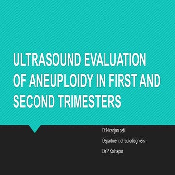 ULTRASOUND EVALUATION OF ANEUPLOIDY IN FIRST AND SECOND TRIMESTER | PPTX