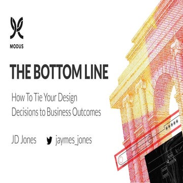 The Bottom Line: Tying Design Decisions To Business Outcomes | PDF