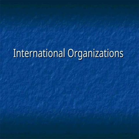 INTERNATIONAL ORGANISATIONS, AN INTRODUCTION | PPT