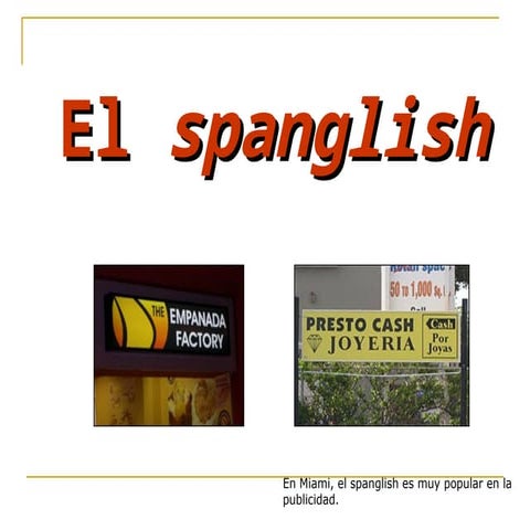 UNA INTRODUCCIÓN AL SPANGLISH O ESPANGLISH.ppt