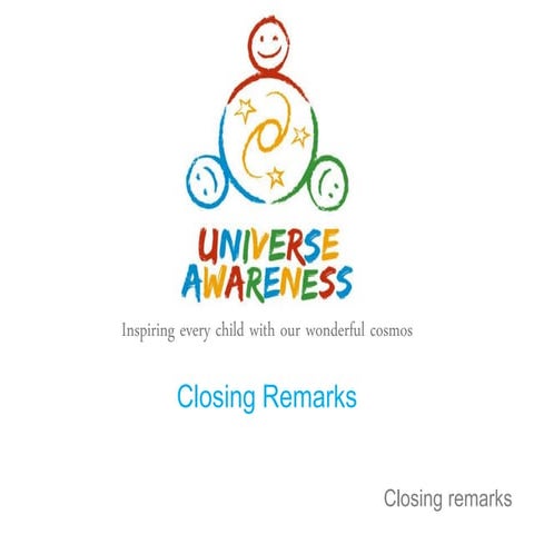 Inspiring every child with our wonderful cosmos: Closing Remarks | PPT