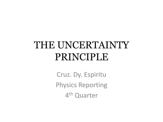 The uncertainty principle | PPTX