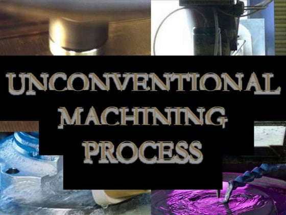Non-Conventional Machining | PPTX
