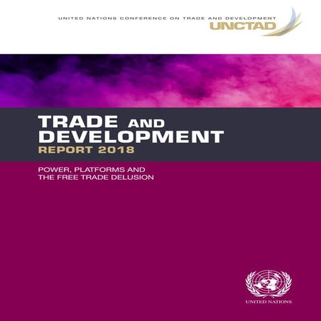 UNITED NATIONS CONFERENCE ON TRADE AND DEVELOPMENT (UNCTAD) TRADE AND DEVELOPMENT REPORT 2018 ...