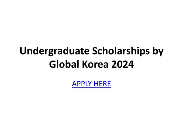 Undergraduate Scholarships by Global Korea 2024.pptx Undergraduate Scholarships by Global Korea 2024.pptx