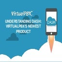 Understanding Dash: VirtualPBX Newest Product