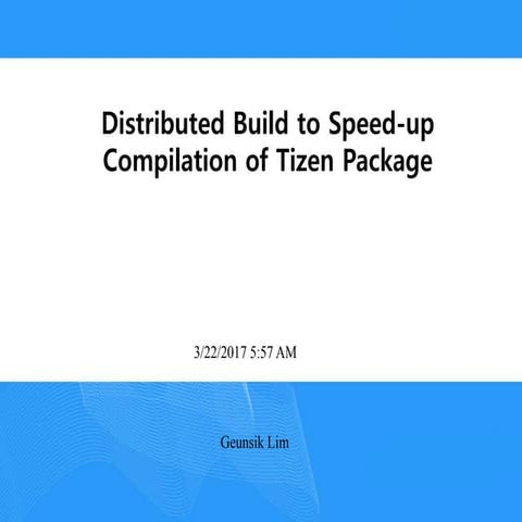 Distributed Build to Speed-up Compilation of Tizen Package | PPT | Free Download