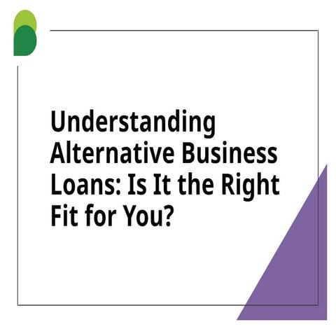 Understanding Alternative Business Loans Is It the Right Fit for You.pptx