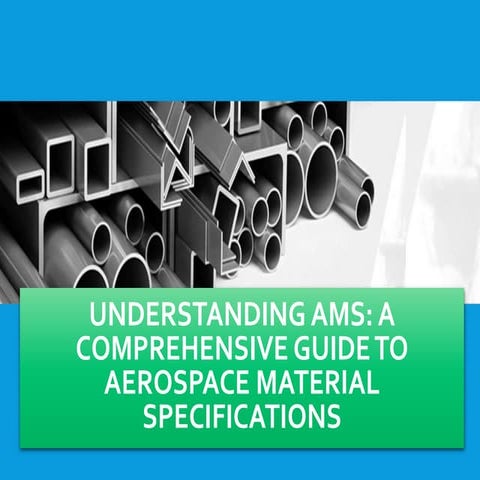 Understanding AMS: A Comprehensive Guide to Aerospace Material Specifications | PPTX