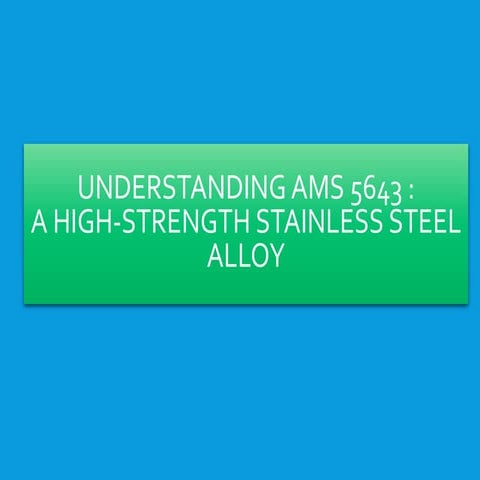Understanding AMS 5643: A High-Strength Stainless Steel Alloy | PDF
