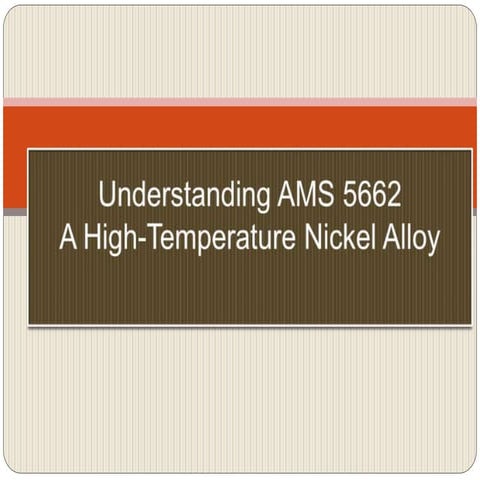 Understanding AMS 5662: A High-Temperature Nickel Alloy | PPTX