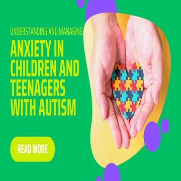 Understanding and Managing Anxiety in Children and Teenagers With ...