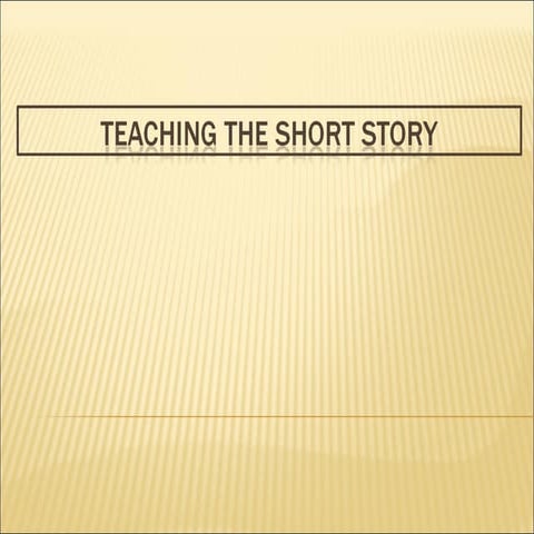 Understanding and teaching short stories handout version | PPT