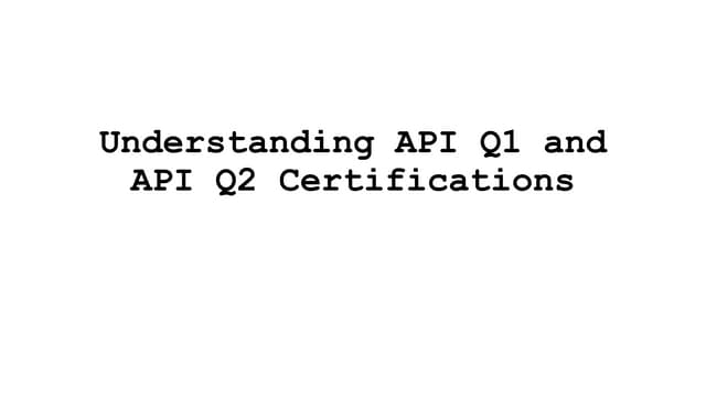 Understanding Api Q1 And Api Q2 Certifications Pptx
