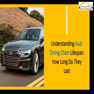 Understanding Audi Timing Chain Lifespan How Long Do They Last | PPTX
