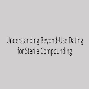 Understanding Beyond-Use Dating for Sterile Compounds | PPTX