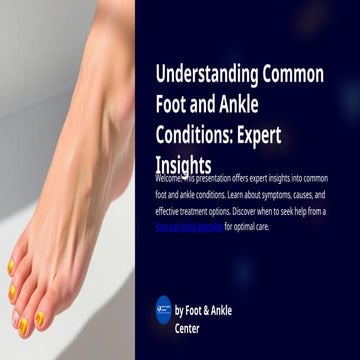 Understanding Common Foot and Ankle Conditions Expert Insights.pptx