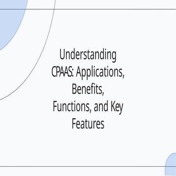 Understanding CPAAS - Applications, Benefits, Functions, and Key Features | PPTX
