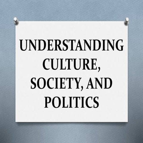 UNDERSTANDING CULTURE, SOCIETY, AND POLITICS.pptx