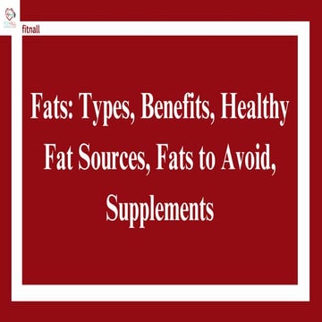 Understanding Fats Types, Benefits, and Optimal Choices for Health. | PDF