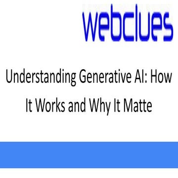 Understanding Generative AI: How It Works and Why It Matters | PDF